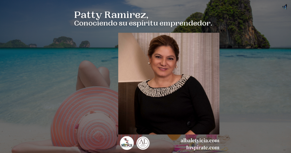 Paty Ramirez, Conociendo su espíritu emprendedor. | Alba Letycia